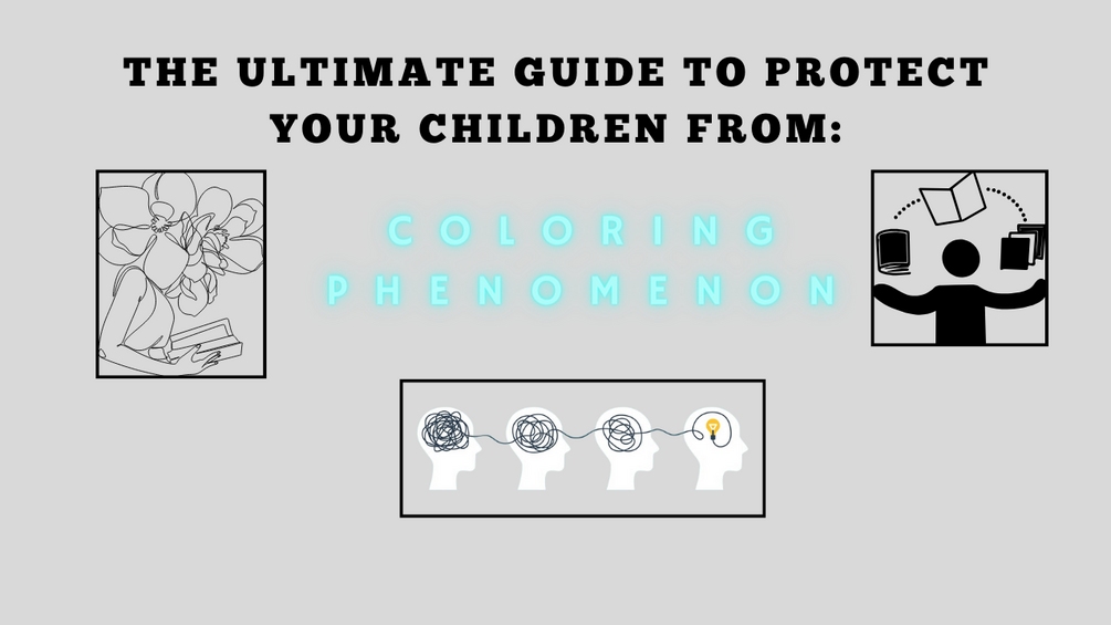 THE ULTIMATE GUIDE TO PROTECT YOUR CHILDREN FROM COLORING PHENOMENON