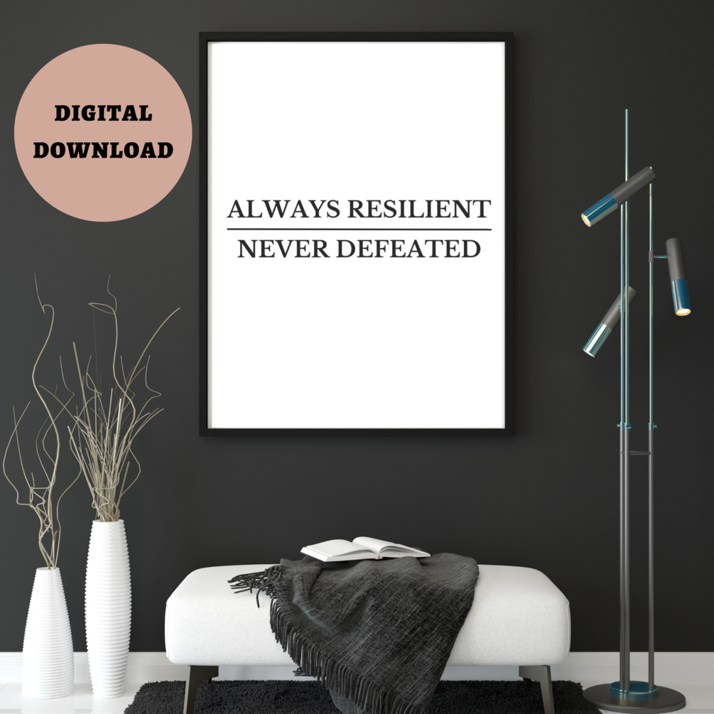 "Always Resilient, Never Defeated" Wall Art (digital download)
