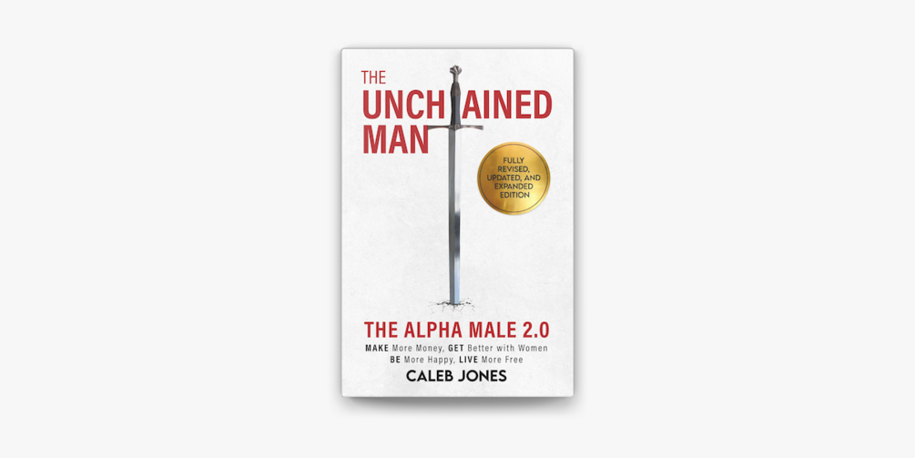 The Unchained Man: The Alpha Male 2.0 (Expanded and Updated): The Alpha ...