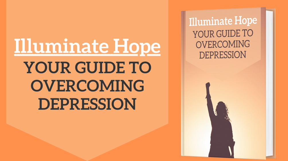 Illuminate Hope: Your Guide to Overcoming Depression.