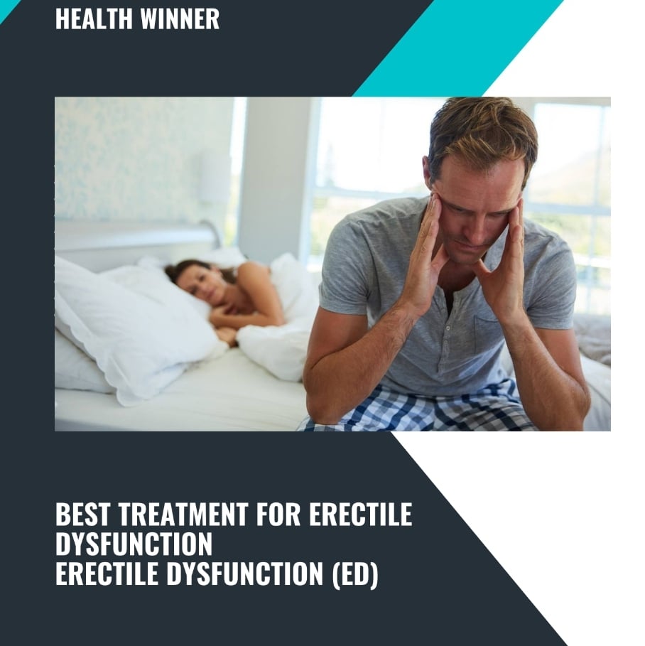 Best treatment for Erectile Dysfunction Erectile Dysfunction (ED)