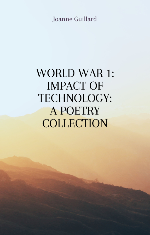 World War 1: Impact of Technology: A Poetry Collection