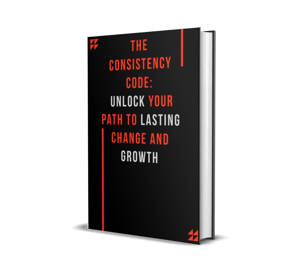 The Consistency Code: Unlock Your Path to Lasting Change and Growth