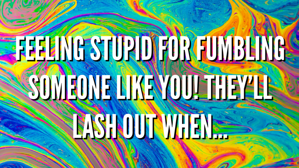 SAGITTARIUS • Feeling stupid for fumbling someone like you! They’ll ...