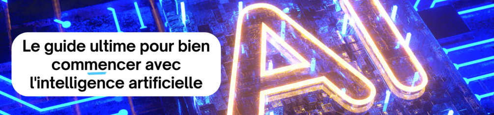Le guide ultime pour bien commencer avec l'intelligence artificielle