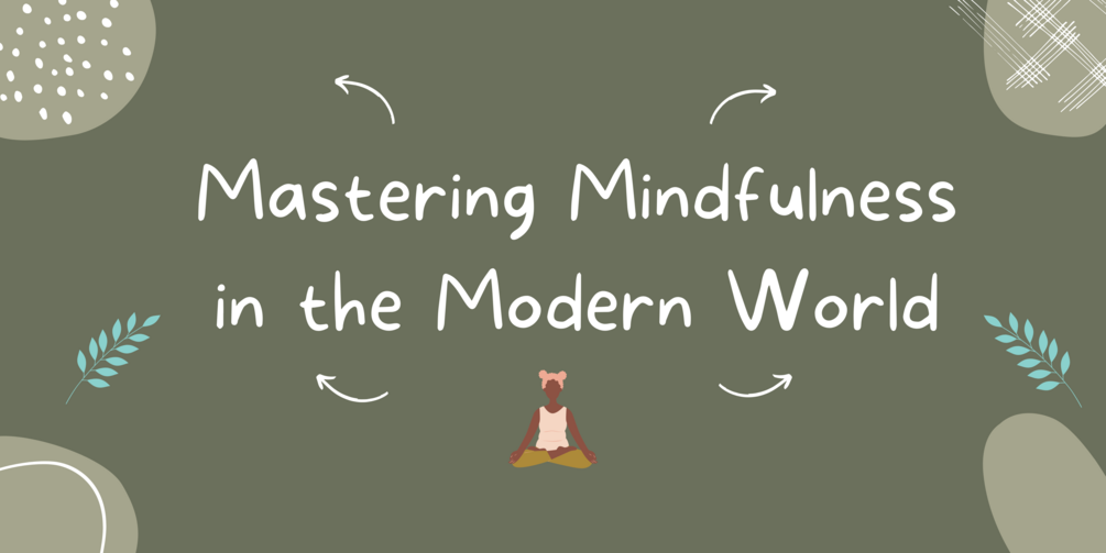 Mastering Mindfulness in the Modern World