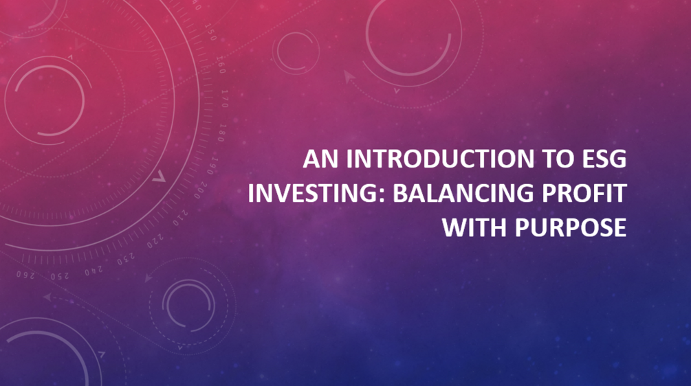An Introduction to ESG Investing: Balancing Profit with Purpose