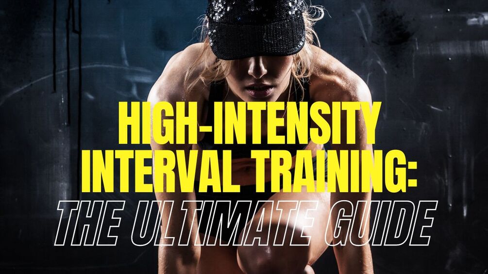 High-Intensity Interval Training: The Ultimate Guide