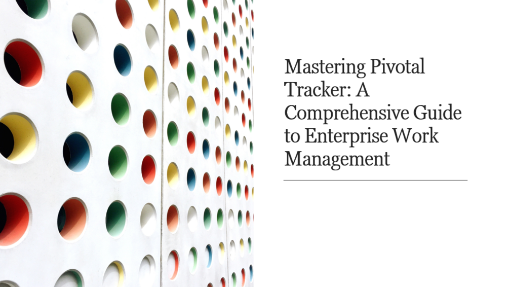 Mastering Pivotal Tracker: A Comprehensive Guide to Enterprise Work ...