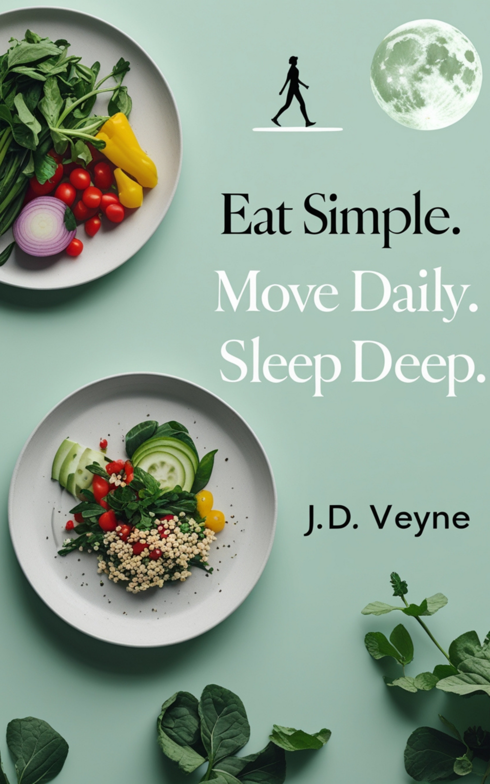 Eat Simple. Move Daily. Sleep Deep. - A No-Fluff Guide to Reclaiming ...