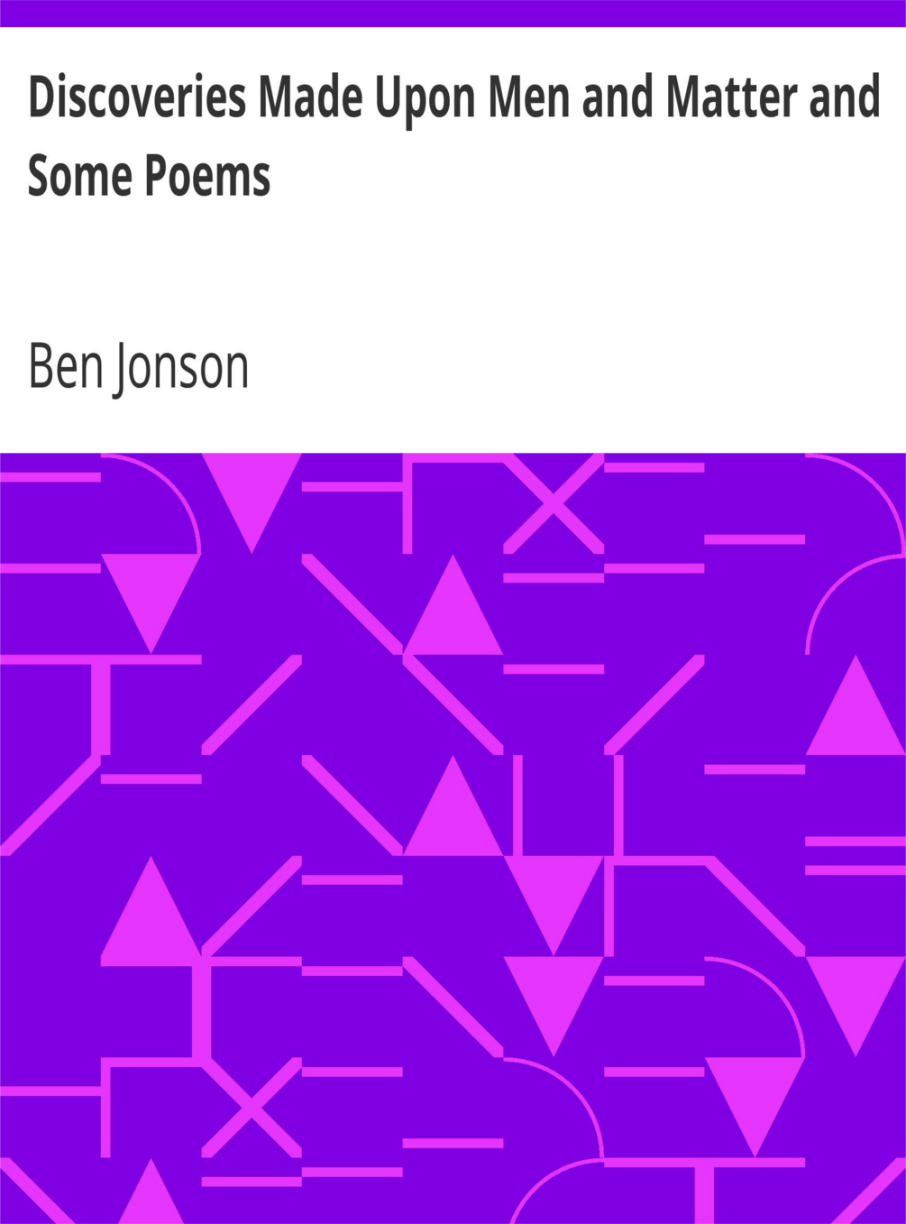 Discoveries Made Upon Men and Matter and Some Poems