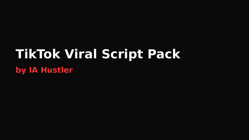 TikTok Viral Script Pack - by IA Hustler