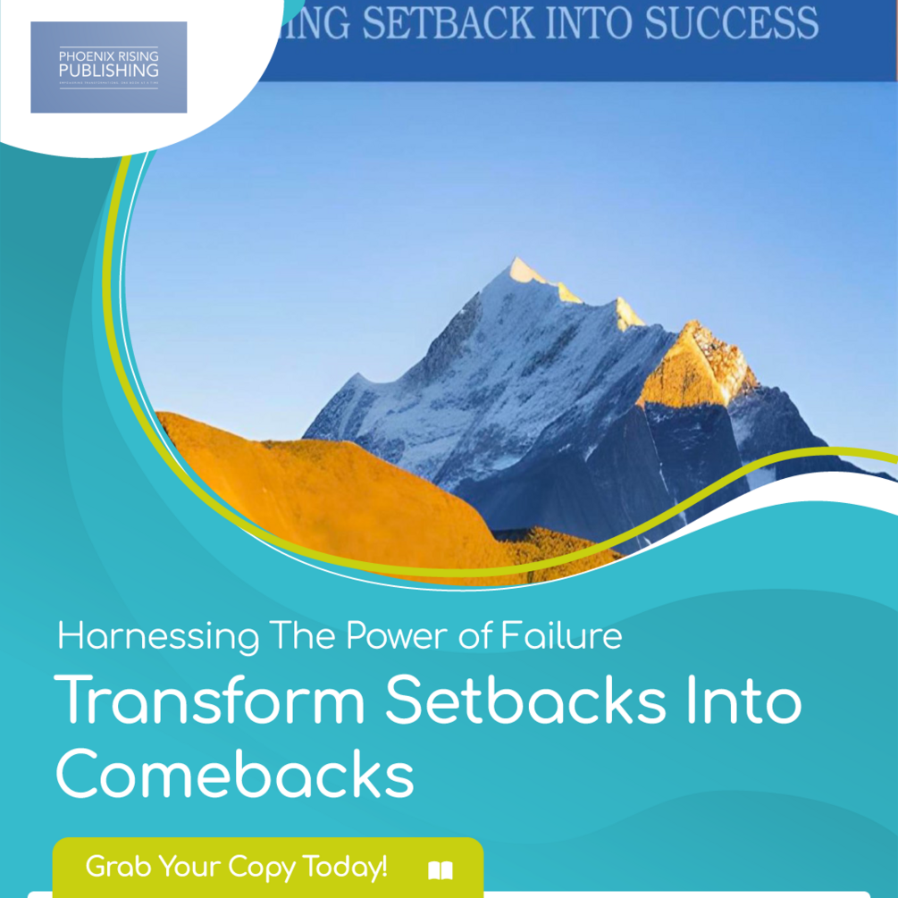 Harnessing The Power of Failure: Turn Setbacks Into Comebacks