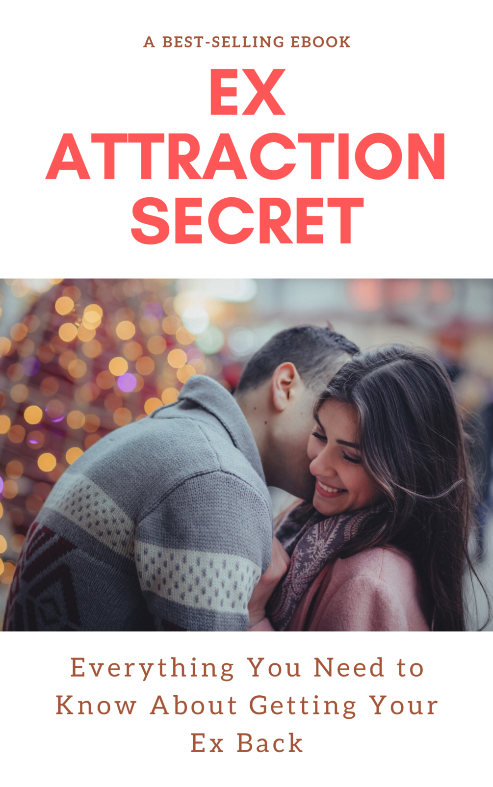 Ex Attraction Secrets – Everything You Need to Know About Getting Your Ex Back