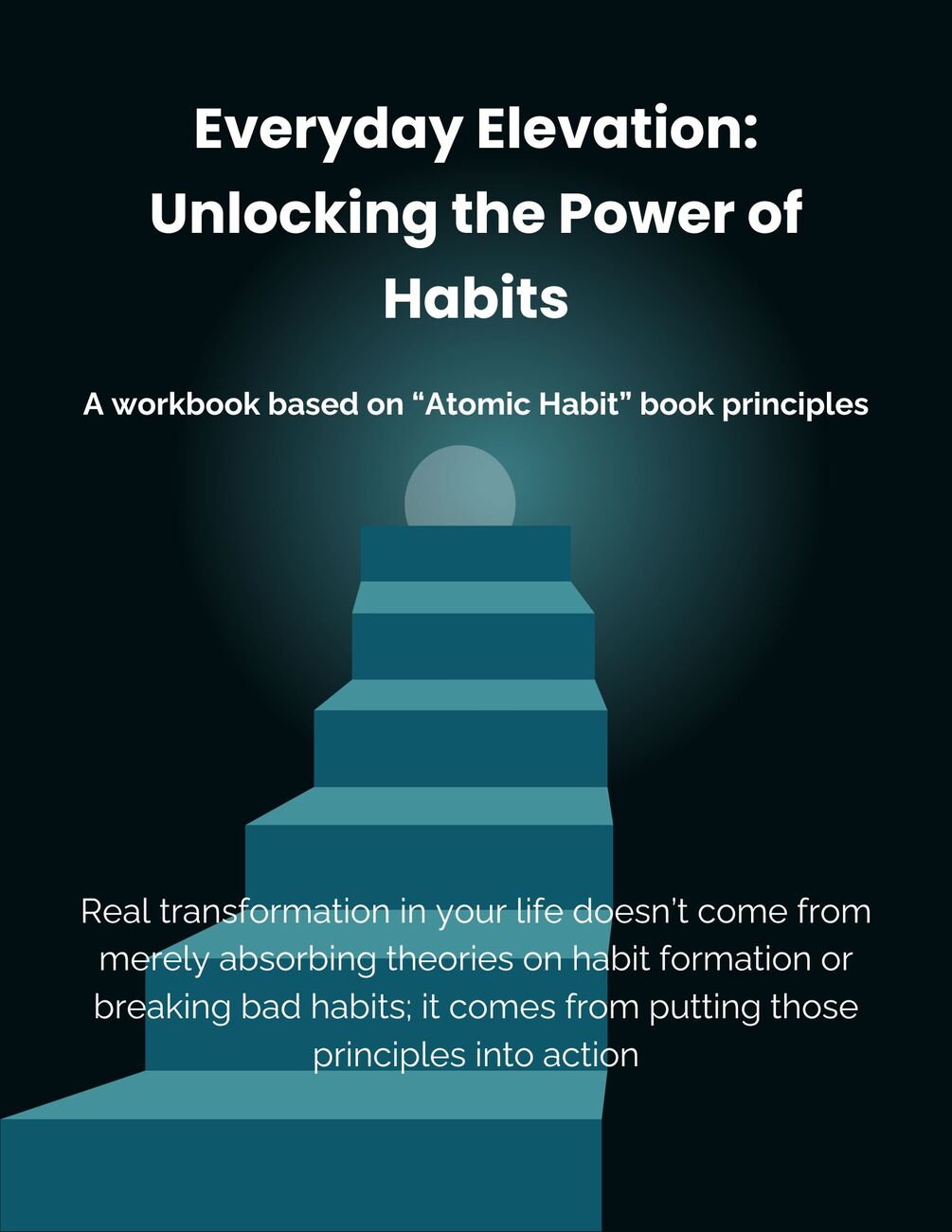 Everyday Elevation: Unlocking the Power of Habits, A workbook based on “Atomic Habit” book ...