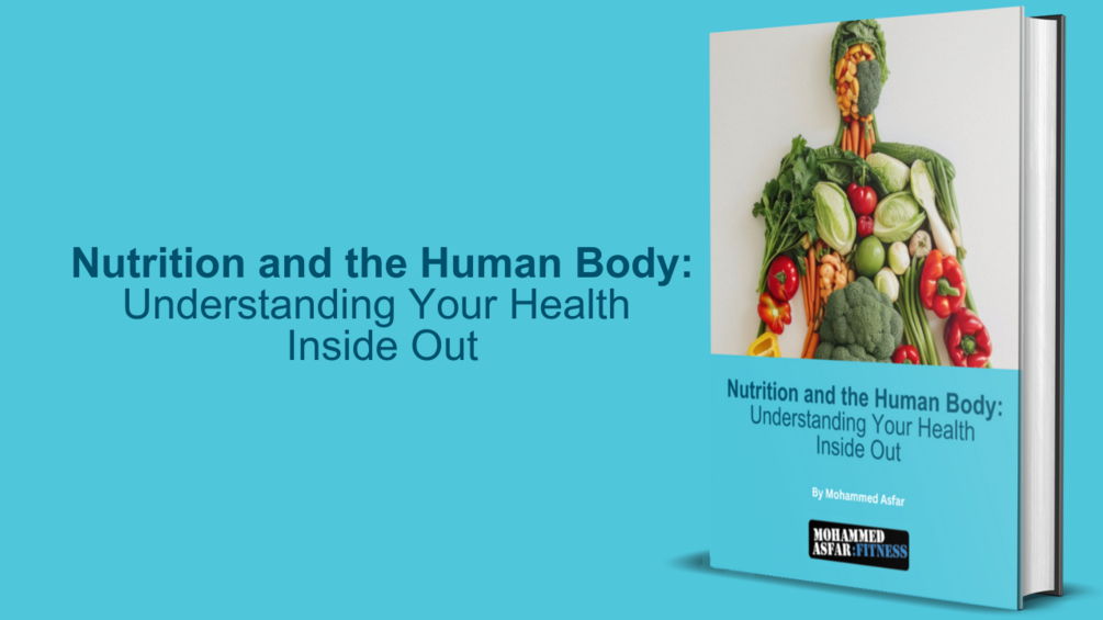 Nutrition and the Human Body: Understanding Your Health Inside Out