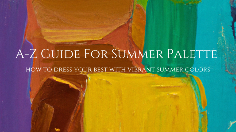 A-Z Guide for Summer Palette - How to dress your best with vibrant ...