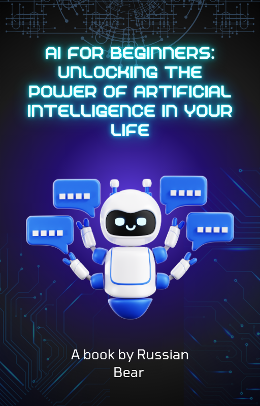 AI for Beginners: Unlocking the Power of Artificial Intelligence in Your Life