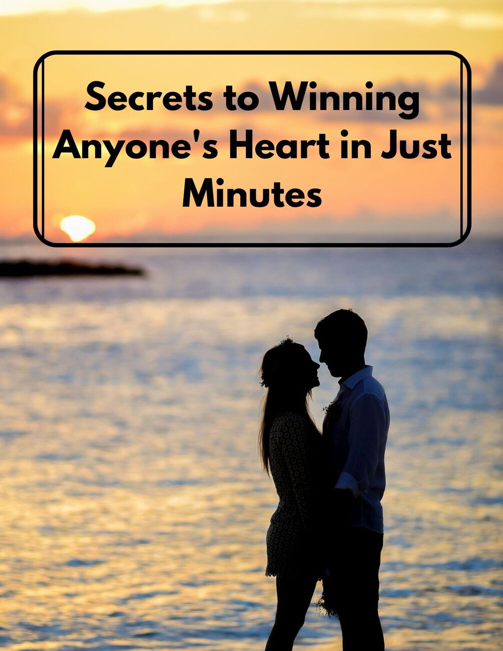 Secrets to Winning Anyone's Heart in Just Minutes