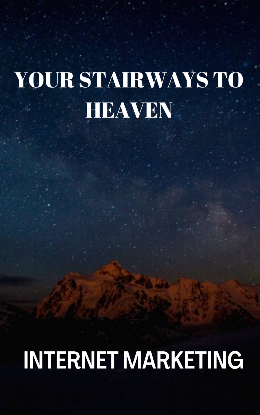 YOUR STAIRWAYS TO HEAVEN - INTERNET MARKETING