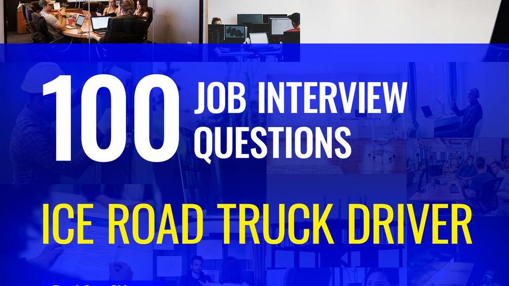 100 Ice road truck driver interview questions