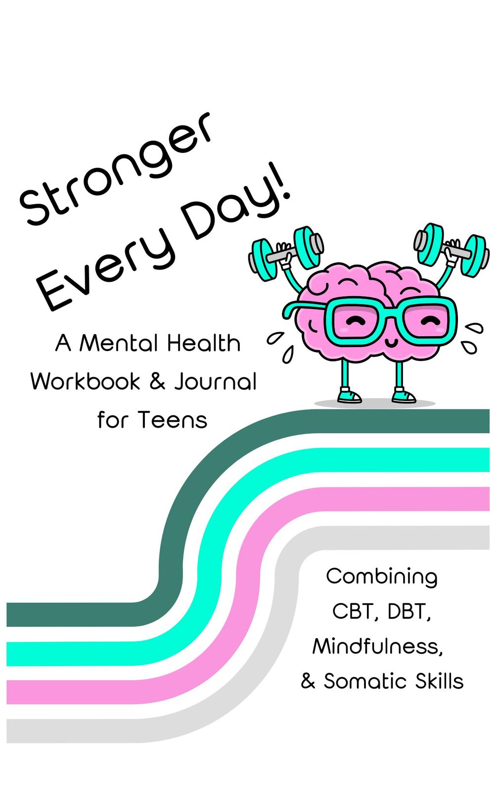 Stronger Every Day: A Mental Health Workbook and Journal for Teems