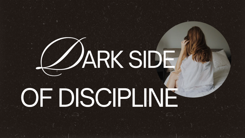 Dark Side of Discipline