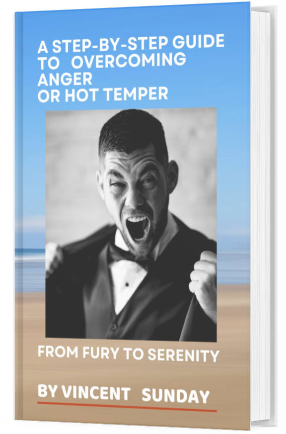 A STEP-BY-STEP GUIDE TO OVERCOMING ANGER OR HOT TEMPER