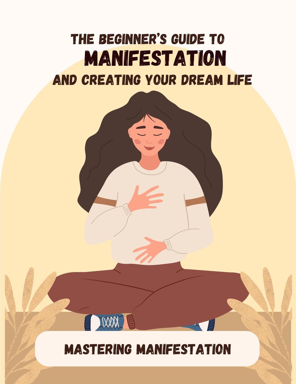 The Beginner's Guide to Manifestation and Creating Your Dream Life