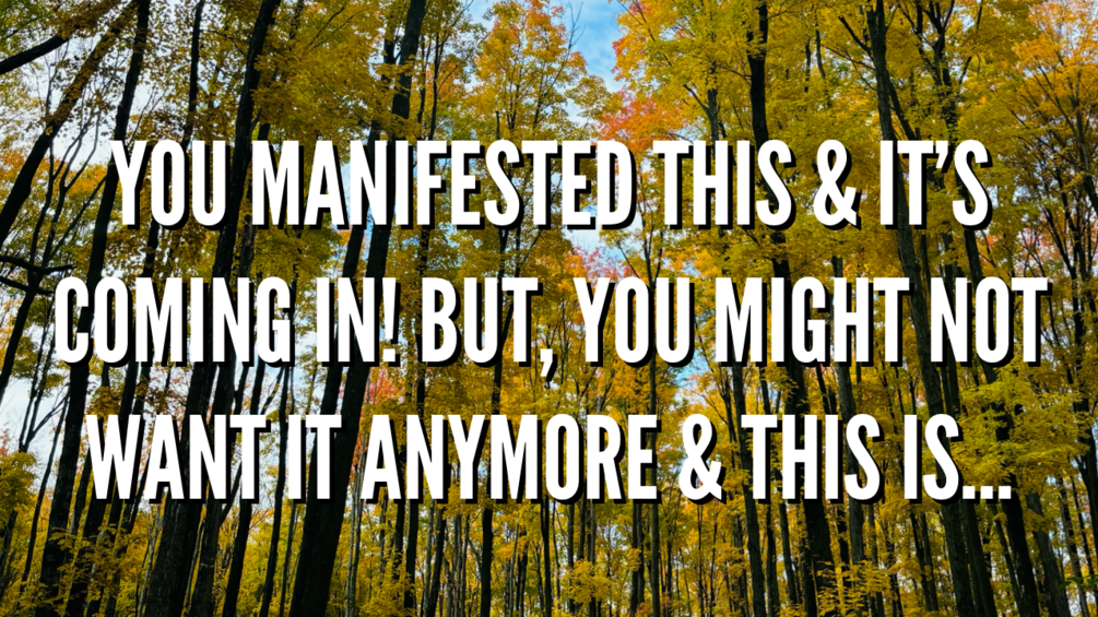 YOU manifested this & it’s coming in! BUT, you MIGHT not want it ...