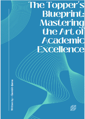The Topper's Blueprint: Mastering the Art of Academic Excellence