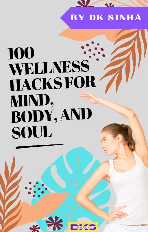 100 Wellness Hacks for Mind, Body, and Soul