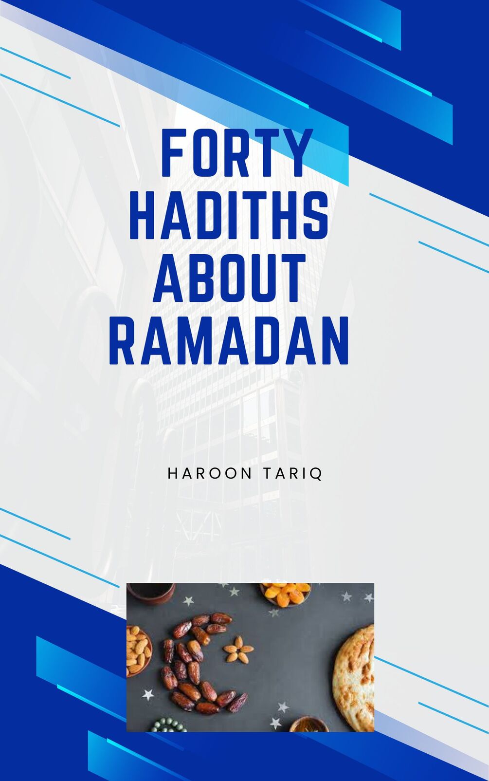 Forty Hadiths about Ramadan: A Book to Understand and Embrace