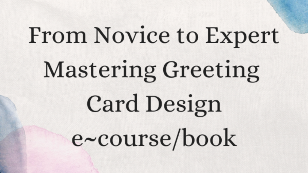 e~course ~ From Novice to Expert ~ Mastering Greeting Card Design