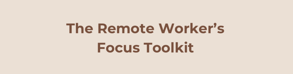 The Remote Workers Focus Toolkit