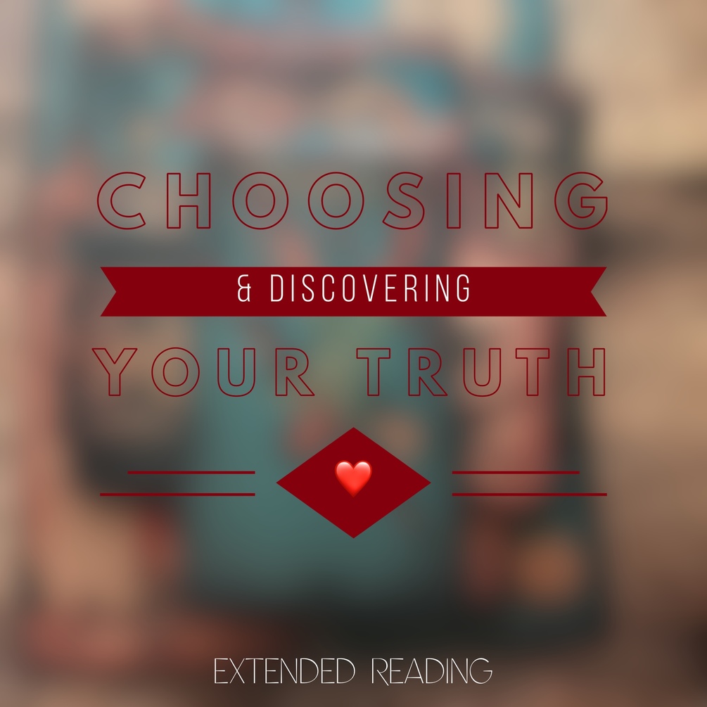 Choosing & Discovering Your Truth ️ Extended Reading