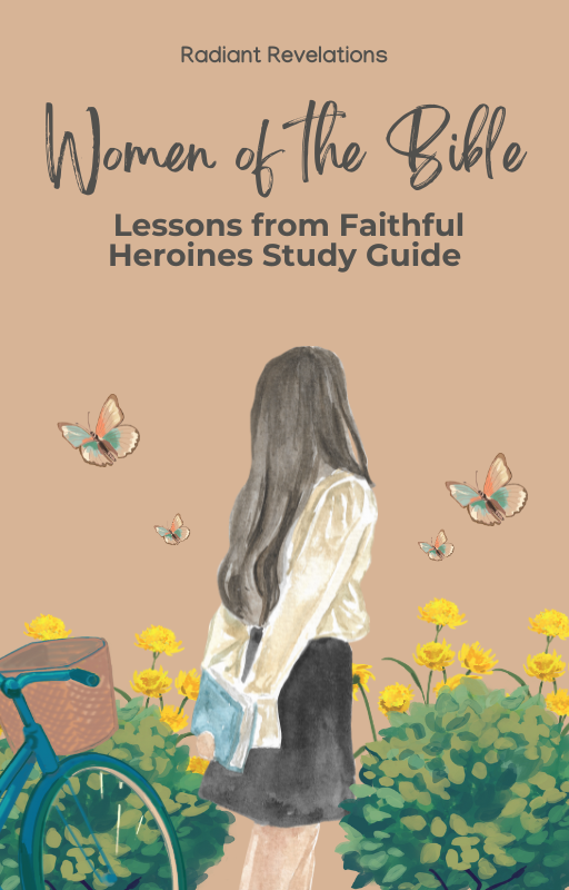 Women of the Bible - Lessons from Faithful Heroines Study Guide