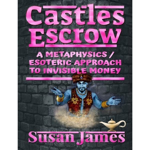 Castles Escrow a Metaphysics / Esoteric Approach to Invisible Money PDF ...