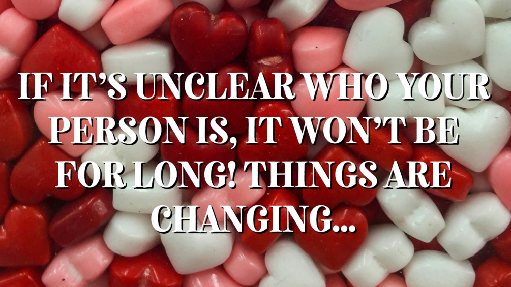 CAPRICORN • If it’s unclear who your person IS, it won’t be for long ...
