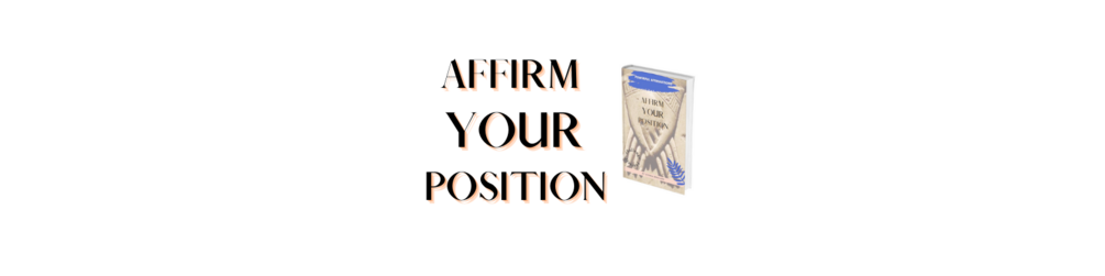 AFFIRM YOUR POSITION