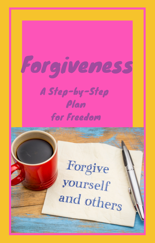 Forgiveness: A Step By Step Plan For Freedom Ebook
