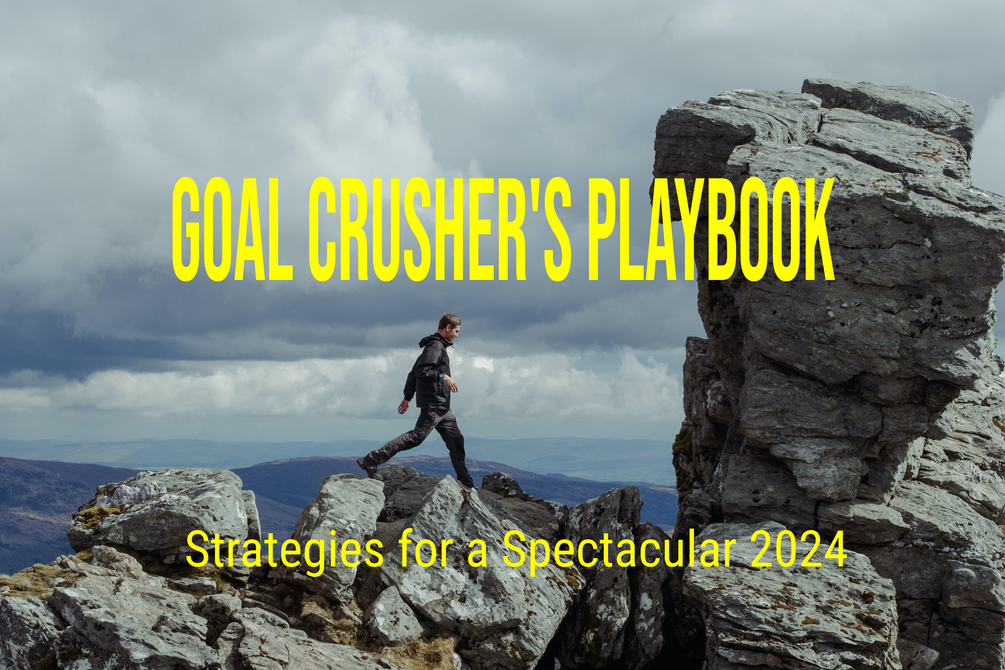 Goal Crusher's Playbook: Strategies for a Spectacular 2024 & Beyond