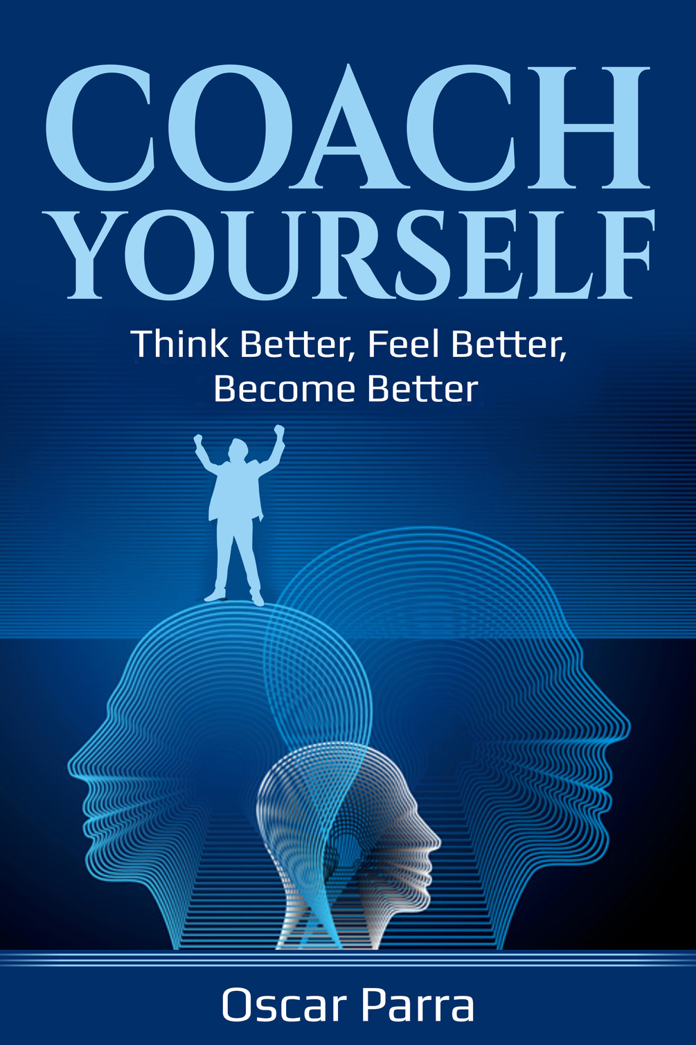 Coach Yourself: Think Better, Feel Better, Become Better