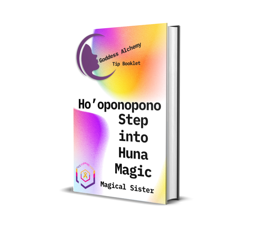 Ho'oponopono Step into Huna Magic a Goddess Alchemy Tip Booklet