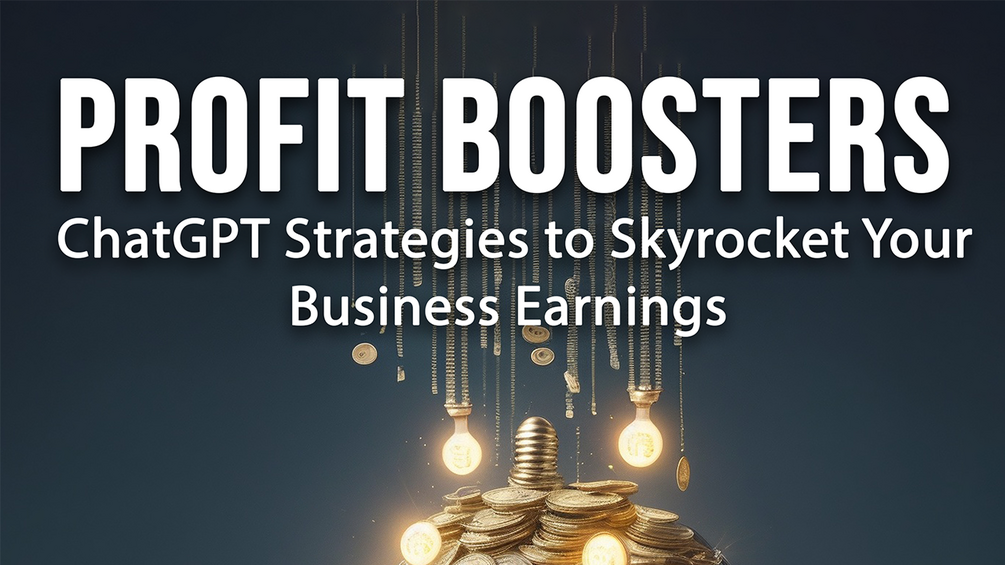 Profit Boosters: ChatGPT Strategies to Skyrocket Your Business Earnings