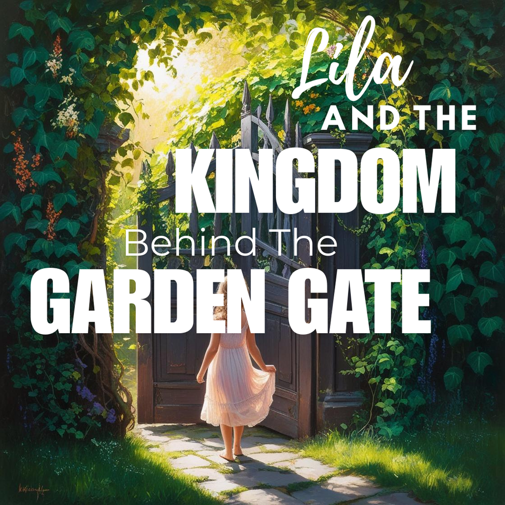 Lila and the Kingdom Behind the Garden Gate