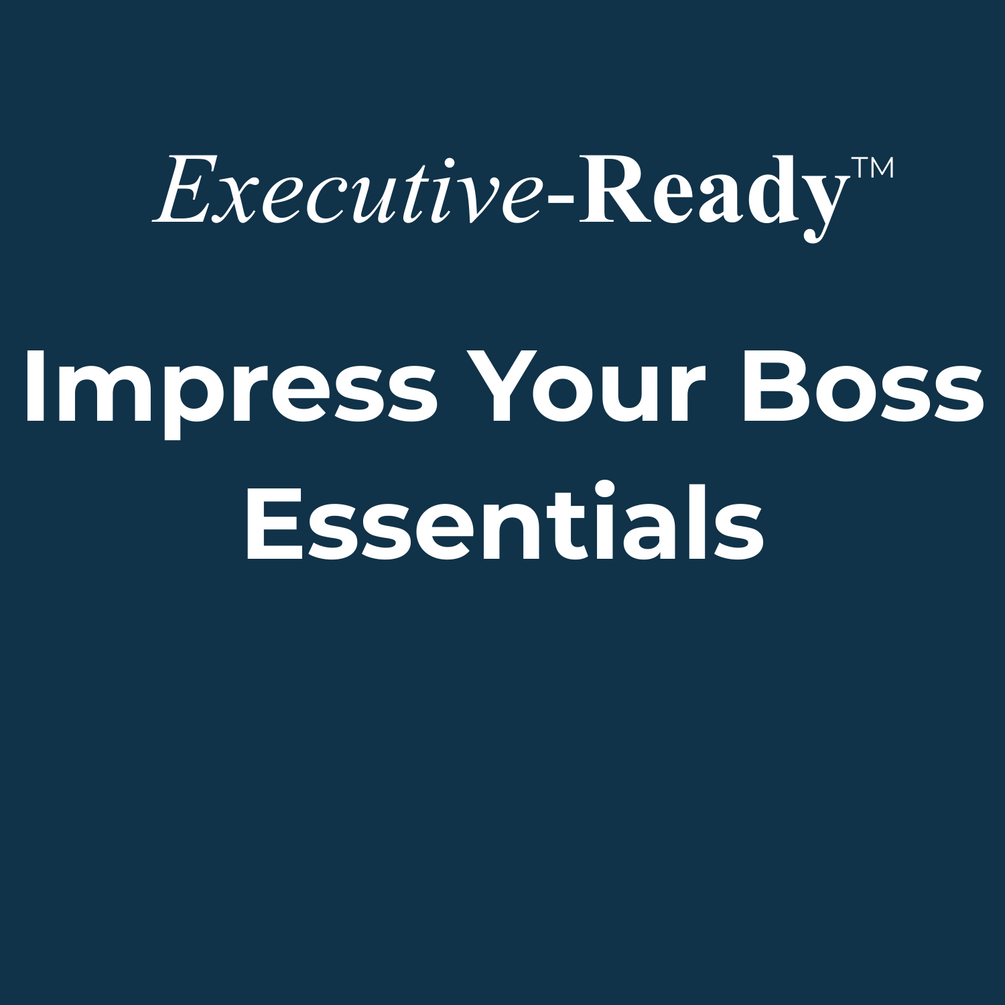Executive-Ready Impress Your Boss Essentials