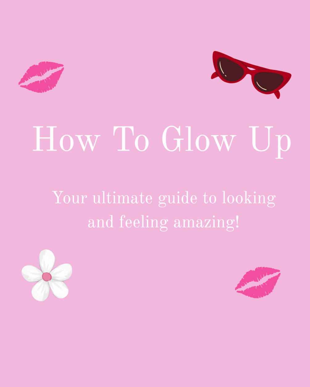 How to Glow Up: Your Ultimate 2000's guide to looking and feeling amazing!