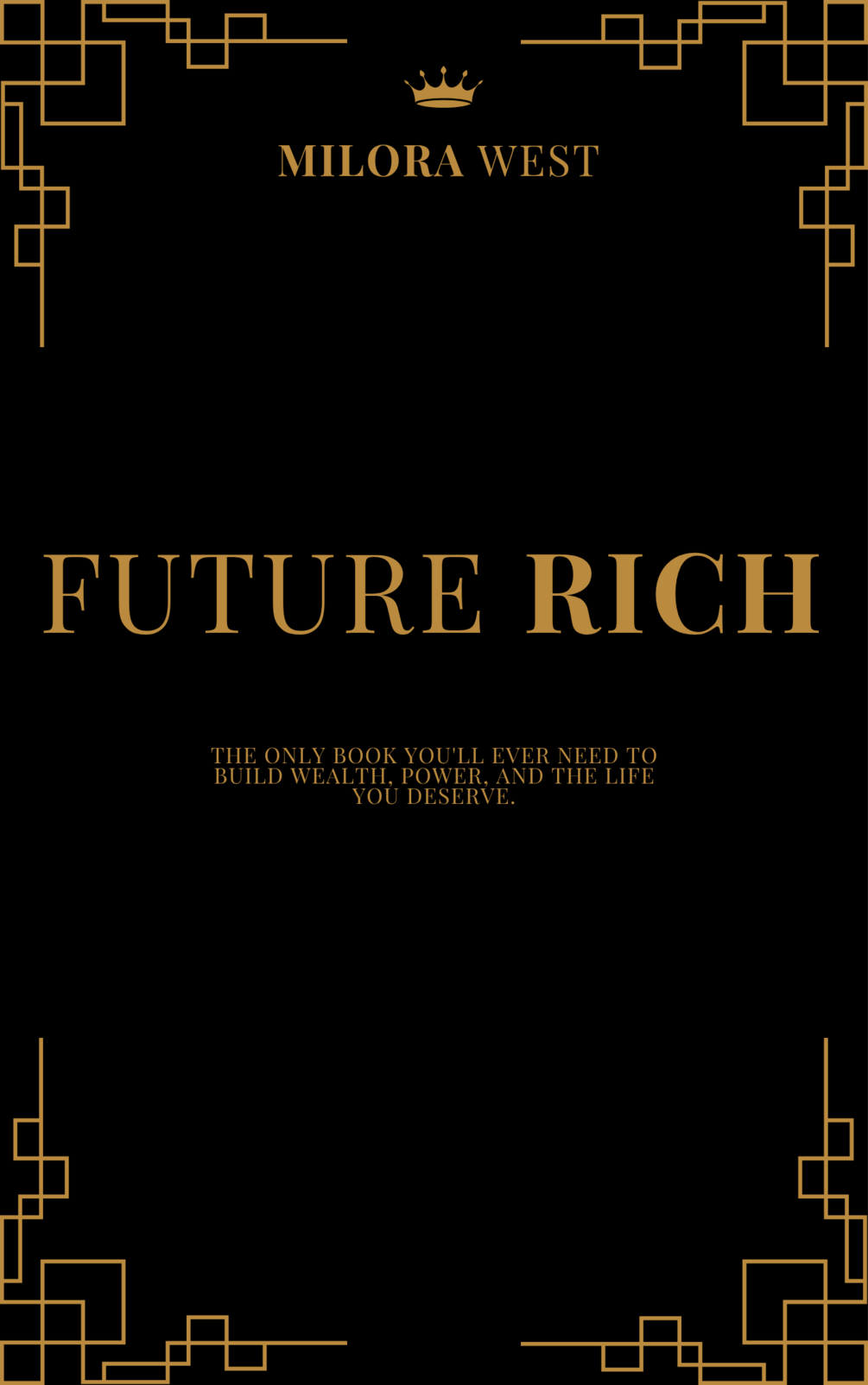 FUTURE RICH – The Only Book You Need To Become THAT Person By Milora West