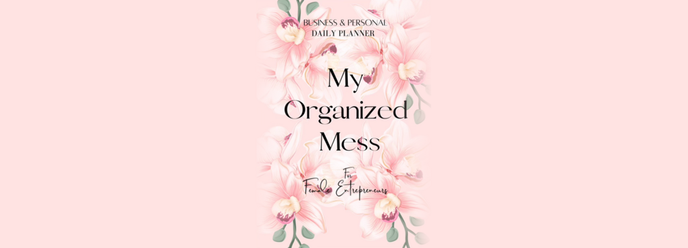 My Organized Mess - Business & Personal Daily Planner